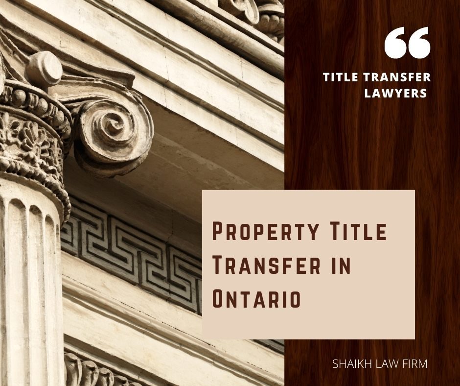 Property Title Transfer in Ontario - SHAIKH LAW FIRM